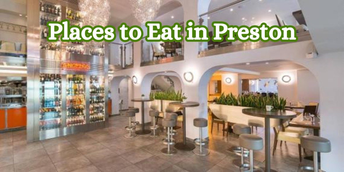 Discover the Best Places to Eat in Preston for a Culinary